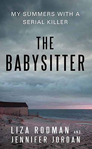 The Babysitter: My Summers With a Serial Killer: Rodman, Liza, Jordan ...