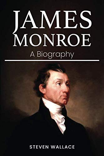 James Monroe: A Biography: Wallace, Steven: 9781706100966: Amazon.com ...