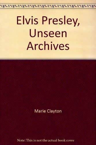 Elvis Presley, Unseen Archives: Amazon.co.uk: 9781405407199: Books
