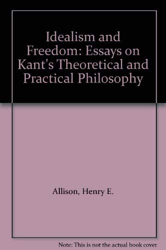 Idealism and Freedom: Essays on Kant's Theoretical and Practical ...