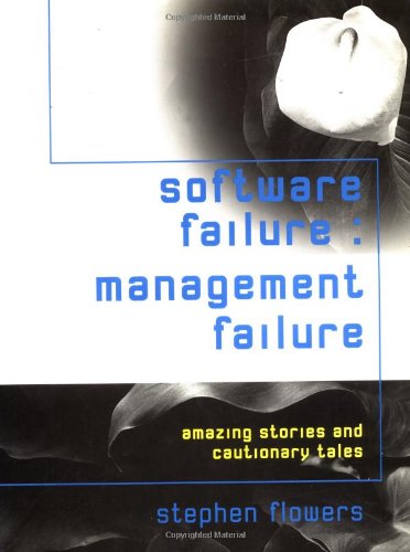 Software Failure: Management Failure: Amazing Stories and Cautionary ...