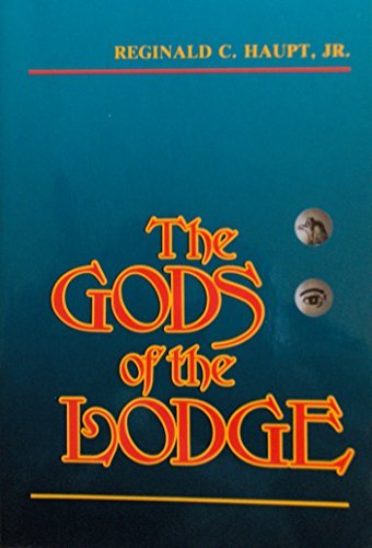 The Gods of the Lodge: Reginald C. Haupt: Amazon.com: Books