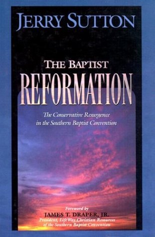 By Jerry Sutton - The Baptist Reformation: The Conservative Resurgence ...