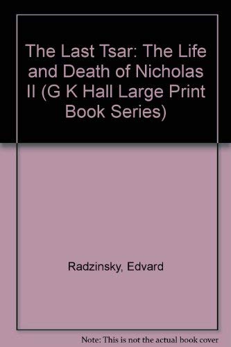 The Last Tsar: The Life and Death of Nicholas II (G K Hall Large Print ...