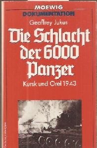 Die Schlacht der 6000 Panzer - Kursk und Orel 1943 : Jukes, Geoffrey ...