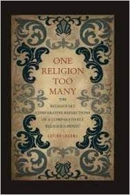 One Religion Too Many; The Religiously Comparative Reflections of a ...