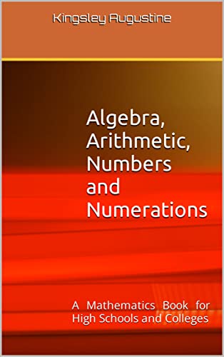 Algebra, Arithmetic, Numbers and Numerations: A Mathematics Book for ...