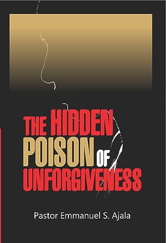 THE HIDDEN POISON OF UNFORGIVENESS - Kindle edition by Ajala, Emmanuel. Religion & Spirituality ...