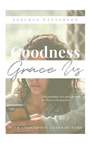Goodness Grace Us: Understanding Grace Through The Stories of The ...