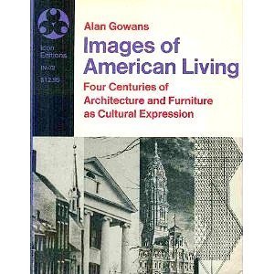 Images of American Living Four Centuries of Architecture: Gowans, Alan ...
