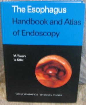 The Esophagus: Handbook and Atlas of Endoscopy: M. Savary, G. Miller ...