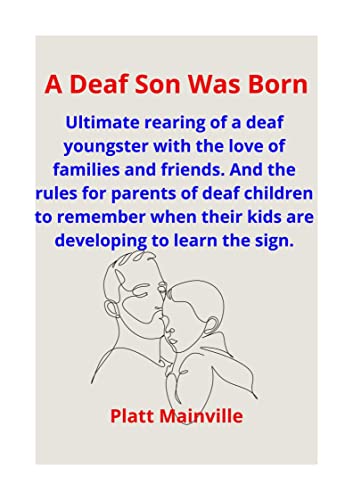 A Deaf Son Was Born: Ultimate rearing of a deaf youngster with the love ...
