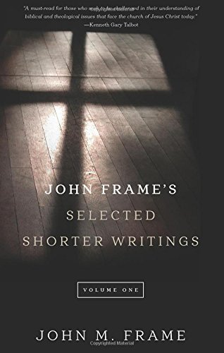 By John M. Frame John Frame's Selected Shorter Writings: John M. Frame ...