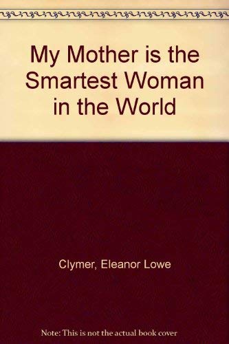 My Mother is the Smartest Woman in the World: Eleanor Clymer, Nancy ...