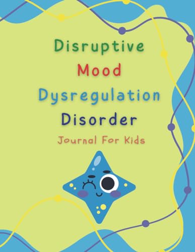 Disruptive Mood Dysregulation Disorder Journal For Kids: Help your ...