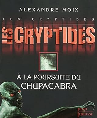 Les cryptides - Tome 3: À la poursuite du Chupacabra : Moix, Alexandre: Amazon.ca: Livres
