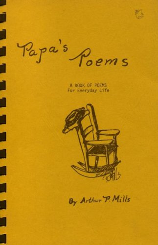 Papa's Poems (A Book of Poems for Everyday Life): Arthur P. Mills ...