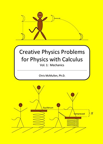 Creative Physics Problems for Physics with Calculus: Mechanics (Volume ...