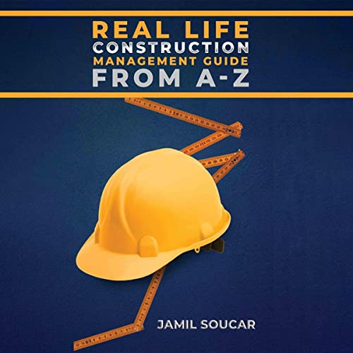 Real Life Construction Management Guide from A-Z