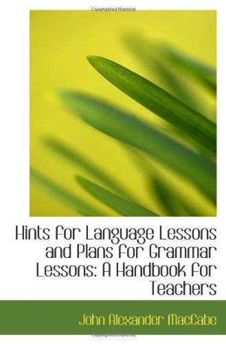 Hints for Language Lessons and Plans for Grammar Lessons: A Handbook ...