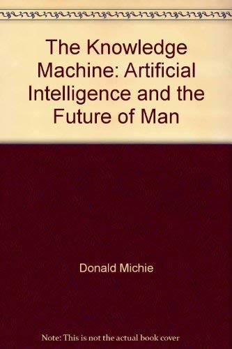 The knowledge machine: Artificial intelligence and the future of man ...