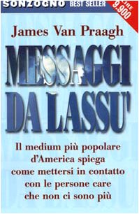 Messaggi da lassù. Il medium più popolare d'America spiega come ...