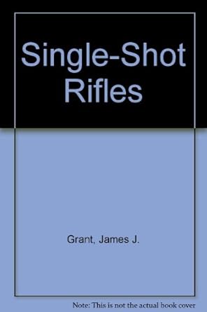 Single-Shot Rifles: Grant, James J.: Amazon.com: Books