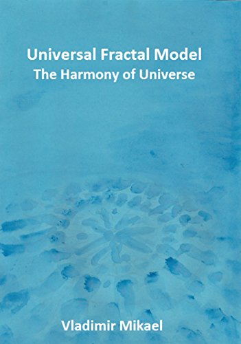 Universal Fractal Model The Harmony of Universe - Vladimir Mikael 2 ...