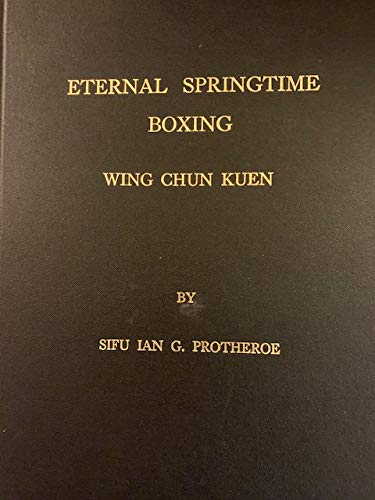 Eternal Springtime Boxing Wing Chun Kuen: Ian Protheroe: 9780958088428 ...