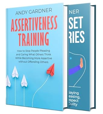 Assertiveness: How to Set Boundaries, Stop People Pleasing, and Command Respect through ...
