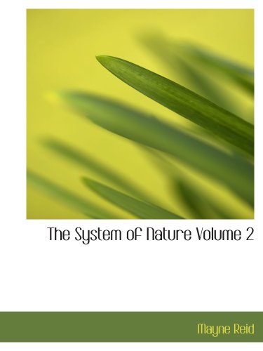 The System of Nature Volume 2: Reid, Mayne: 9780554122977: Amazon.com ...