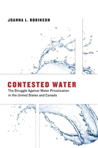Contested Water: The Struggle Against Water Privatization in the United ...