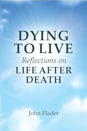 DYING TO LIVE: Reflections on LIFE AFTER DEATH - Kindle edition by ...