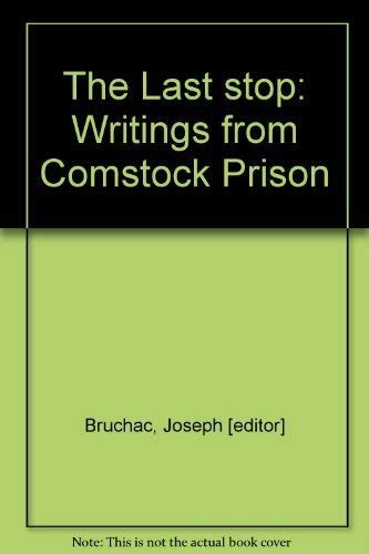 The Last stop: Writings from Comstock Prison: Bruchac, Joseph [editor ...