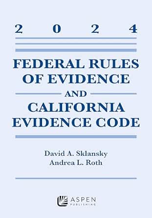Federal Rules Evidence and California Evidence Code, 2024 (Supplements ...