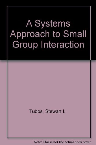 A Systems Approach to Small Group Interaction: Tubbs, Stewart L ...
