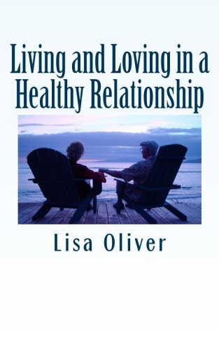 Living and Loving in a Healthy Relationship: Oliver, Lisa ...