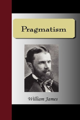 Pragmatism: A New Name for Some Old Ways of Thinking: James, William ...