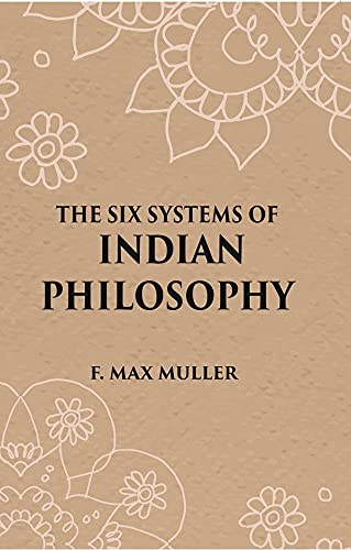 THE SIX SYSTEMS OF INDIAN PHILOSOPHY : F. MAX MULLER: Amazon.in: Books