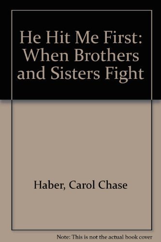 He Hit Me First: When Brothers and Sisters Fight: Haber, Carol Chase ...