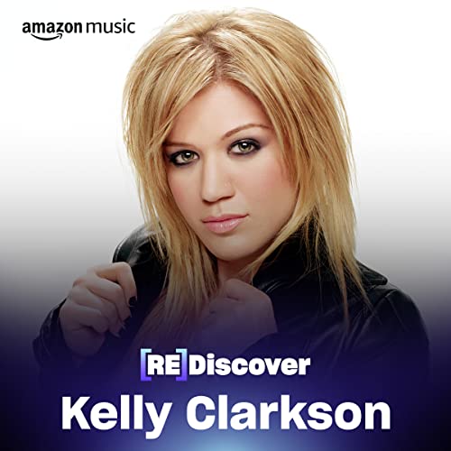 REDISCOVER Kelly Clarkson Playlist on Amazon Music Unlimited