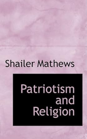 Patriotism and Religion: Mathews, Shailer: 9780559528729: Amazon.com: Books