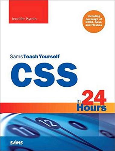 CSS in 24 Hours, Sams Teach Yourself: Including coverage of CSS3, Sass, and Flexbox : Kyrnin ...