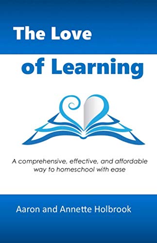 The Love of Learning: A comprehensive, effective, and affordable way to homeschool with ease ...