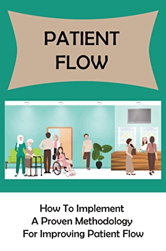 Patient Flow: How To Implement A Proven Methodology For Improving ...