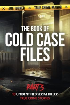 The Book of Cold Case Files: Part 3: 10 Unidentified Serial Killer True ...