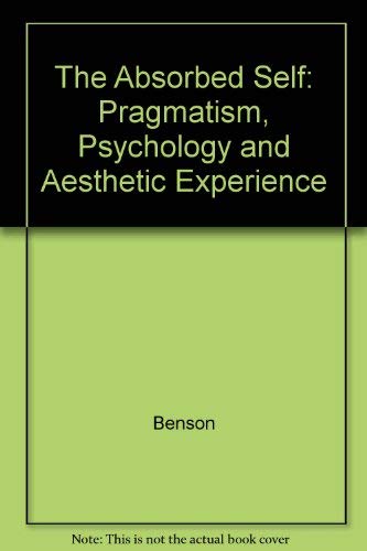 The absorbed self: Pragmatism, psychology, and aesthetic experience ...