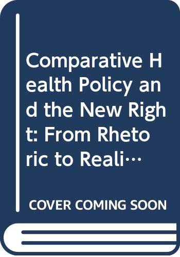 Buy Comparative Health Policy and the New Right: From Rhetoric to ...
