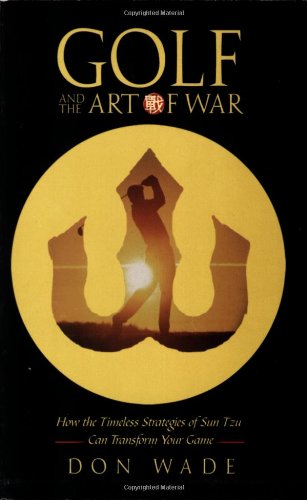 Golf and the Art of War: How the Timeless Strategies of Sun-Tzu Can ...