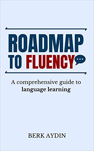 Roadmap to Fluency: A comprehensive guide to language learning eBook : Aydin, Berk: Amazon.in ...